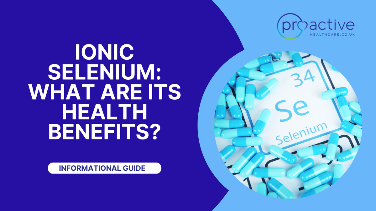 Ionic Selenium: Discover the Top Health Benefits (+ More)! – Proactive ...